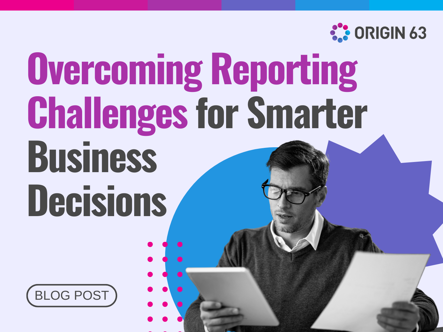 Overcoming Reporting Challenges for Smarter Business Decisions